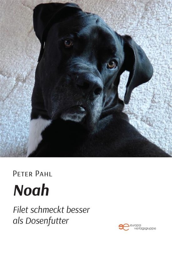 Noah. Filet schmeckt besser als Dosen- futter (ebook), Peter Pahl ...