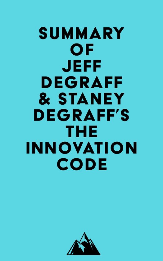Summary of Jeff DeGraff & Staney DeGraff's The Innovation Code (ebook), Everest Media... | bol