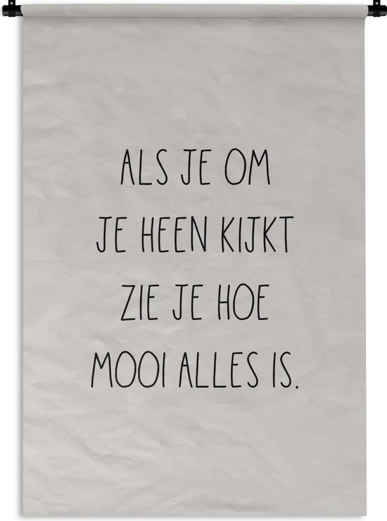 Wandkleed Wanddoek Tekst Als Je Om Je Heen Kijkt Zie Je Hoe Alles