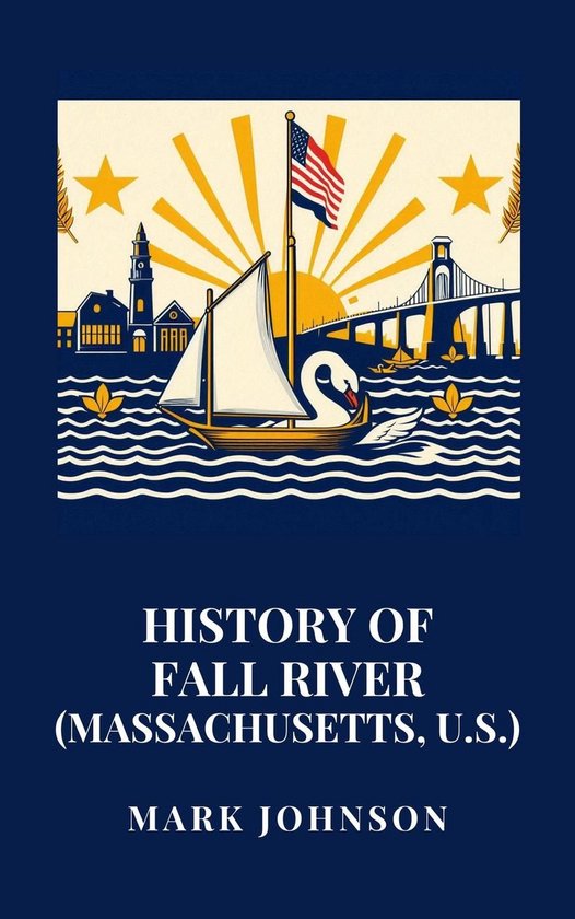 History of Fall River (Massachusetts, U.S.) (ebook), Mark Johnson ...