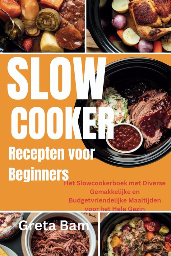Slow Cooker Recepten voor Beginners: Het Slowcookerboek met Diverse ...