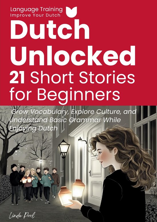 Dutch Unlocked: 21 Short Stories for Beginners - Engaging verhalen voor ...