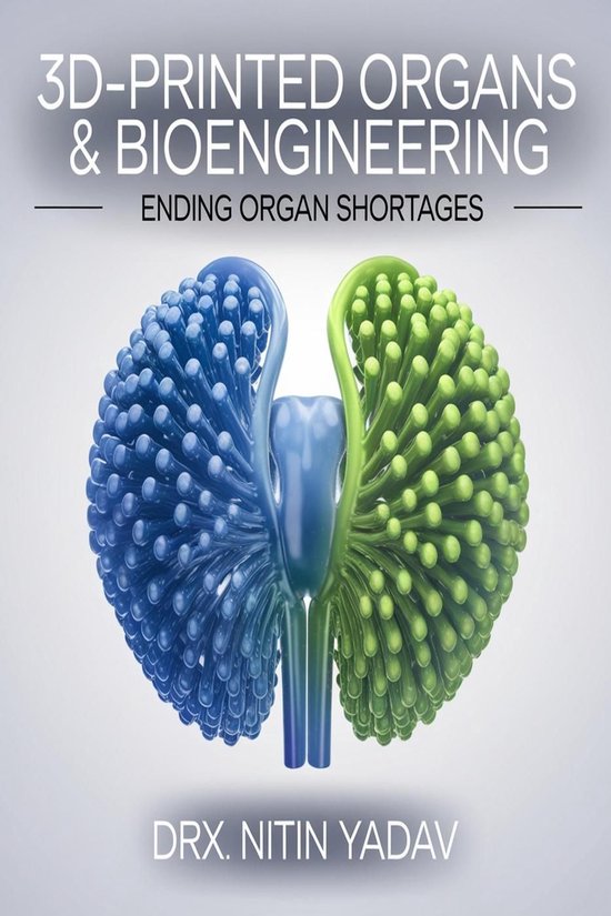 3D-Printed Organs & Bioengineering: Ending Organ Shortages (ebook), Drx ...