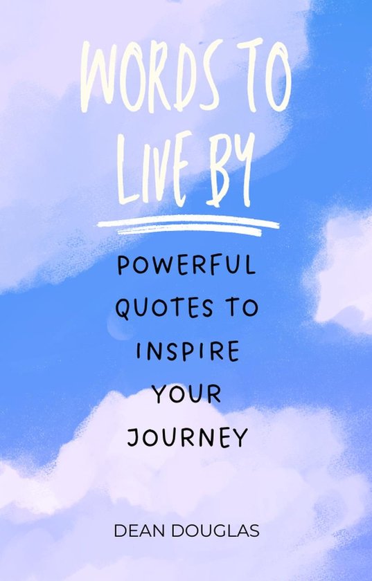 Words to Live By: Powerful Quotes to Inspire Your Journey (ebook), Dean ...