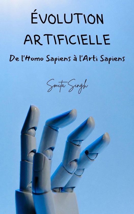 évolution Artificielle De L Homo Sapiens à L Arti Sapiens Ebook