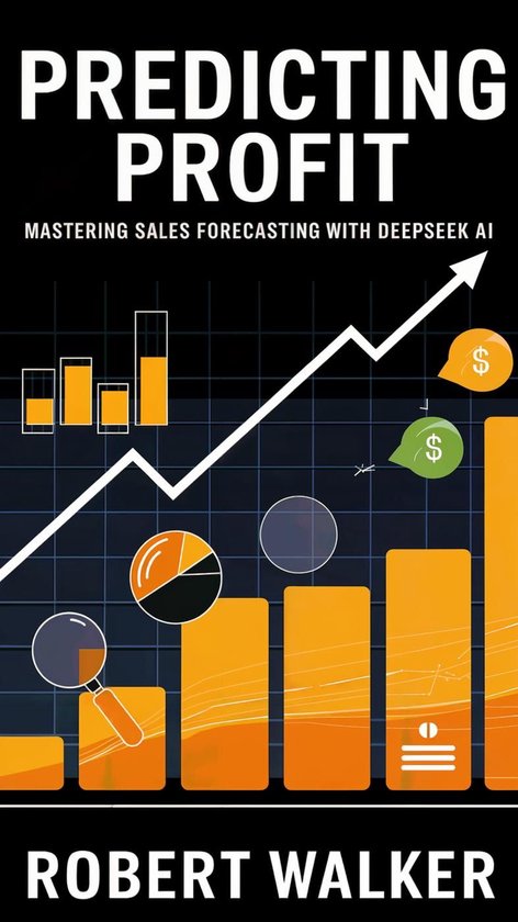Predicting Profit: Mastering Sales Forecasting with DeepSeek AI (ebook), Robert Walker... | bol