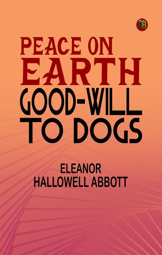Peace on Earth, Good-will to Dogs (ebook), Eleanor Hallowell Abbott ...