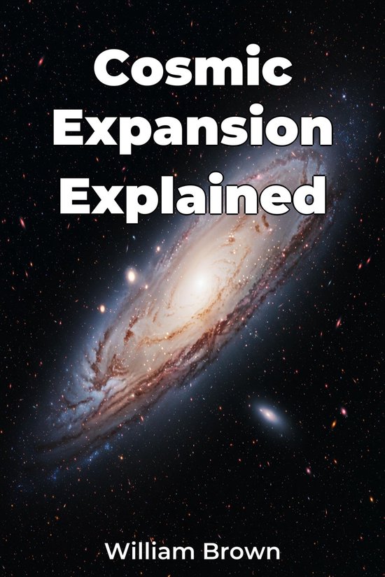 Cosmic Expansion Explained (ebook), William Brown | 9788235264800 | Boeken | bol