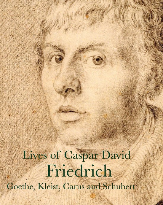 Lives of the Artists- Lives of Caspar David Friedrich, J. W.von Goethe ...