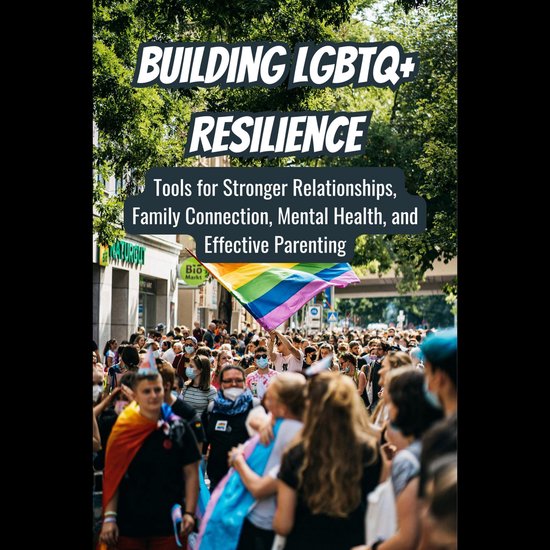 Building LGBTQ+ Resilience: Tools for Stronger Relationships, Family Connection,... | bol