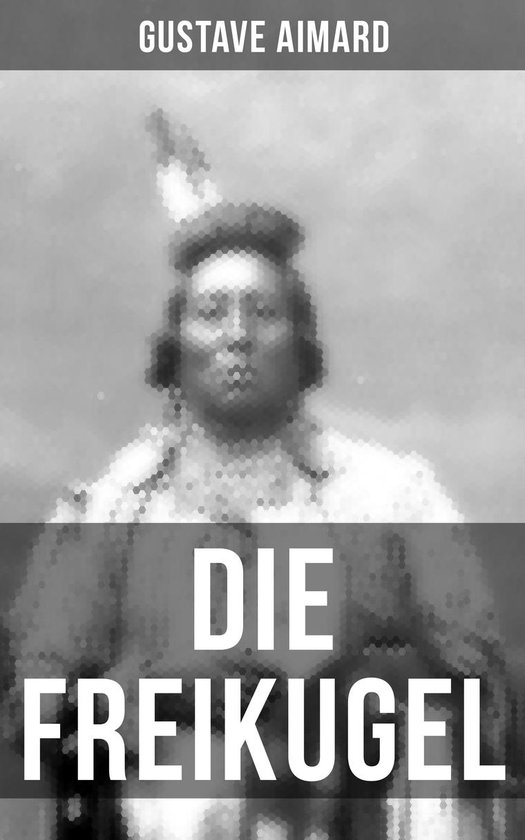 Die Freikugel (ebook), Gustave Aimard | 9788027216475 | Boeken | bol