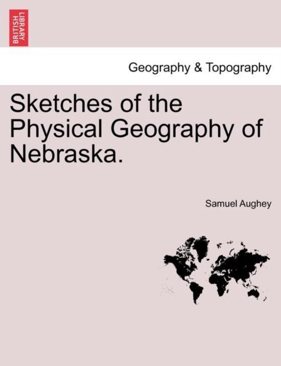 Sketches of the Physical Geography of Nebraska. | 9781241318932 ...