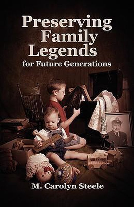 Preserving Family Legends for Future Generations, M Carolyn Steele ...