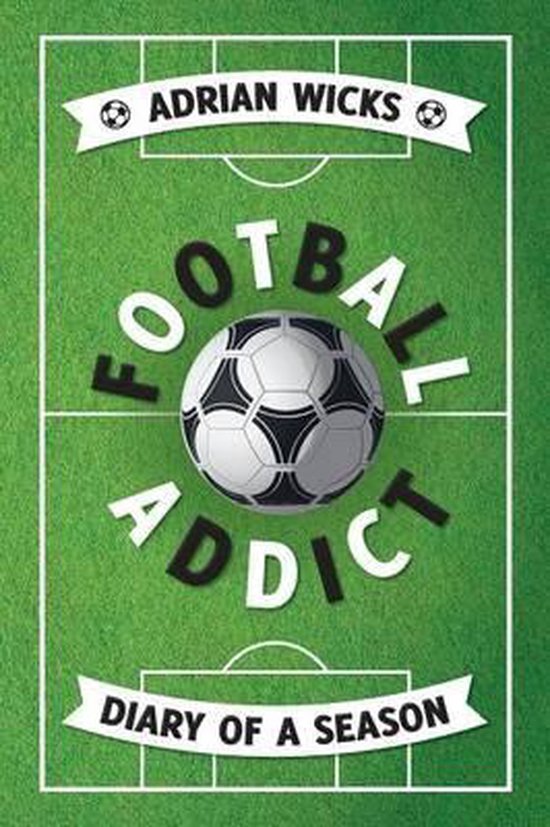 Football Addict, Adrian Wicks | 9781782811176 | Boeken | bol.com