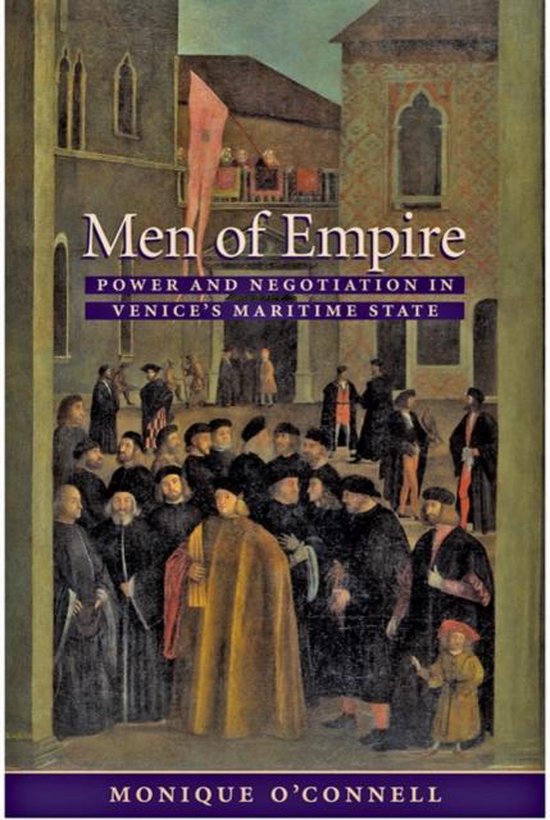 Men of Empire - Power and Negotiation in Venice's Maritime State ...