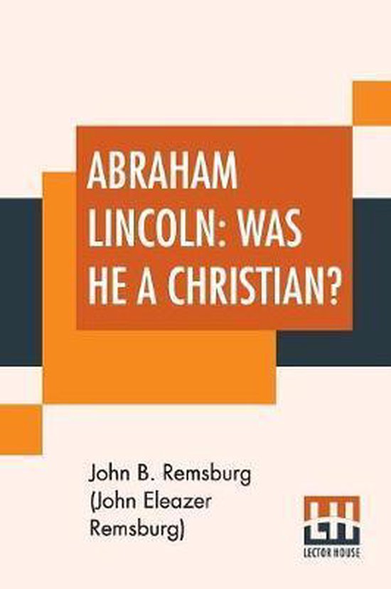 Abraham Lincoln, John B Remsburg (John Eleazer Remsburg ...