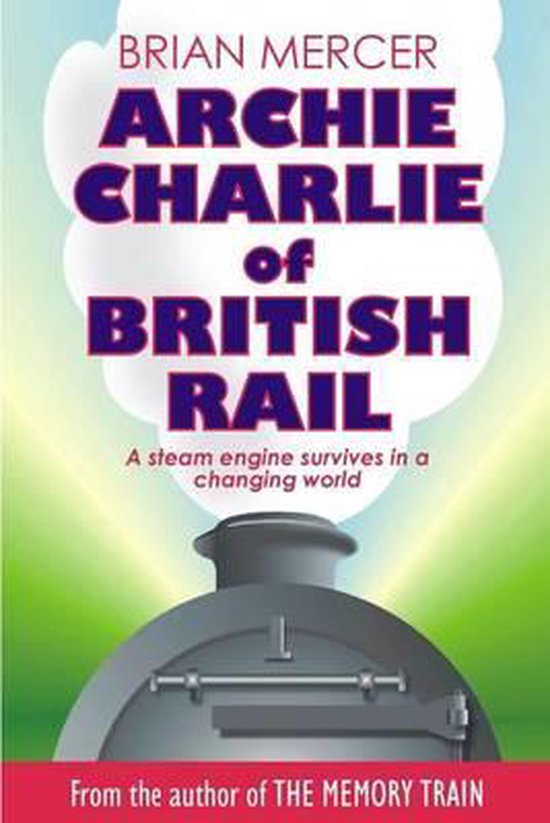 Archie Charlie of British Rail, Brian Mercer | 9781493523658 | Boeken ...