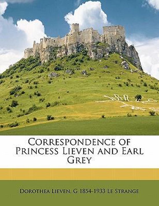 Correspondence of Princess Lieven and Earl Grey; Volume 3 ...