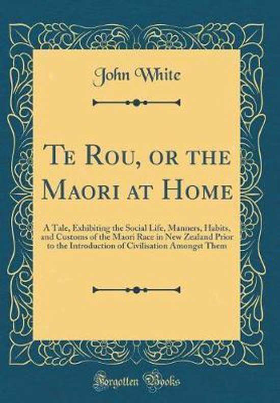 Te Rou, or the Maori at Home, John White | 9780266519263 | Boeken | bol.com