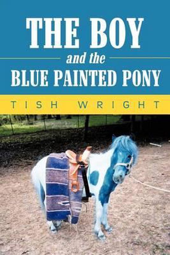 The Boy and the Blue Painted Pony, Tish Wright | 9781468566062 | Boeken | bol
