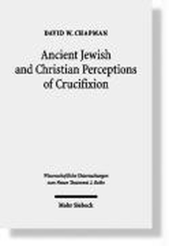 Ancient Jewish and Christian Perceptions of Crucifixion | 9783161495793 ...