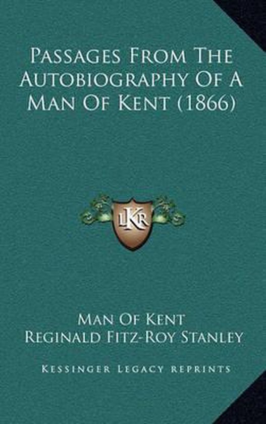 Passages from the Autobiography of a Man of Kent (1866), Man Of Kent ...