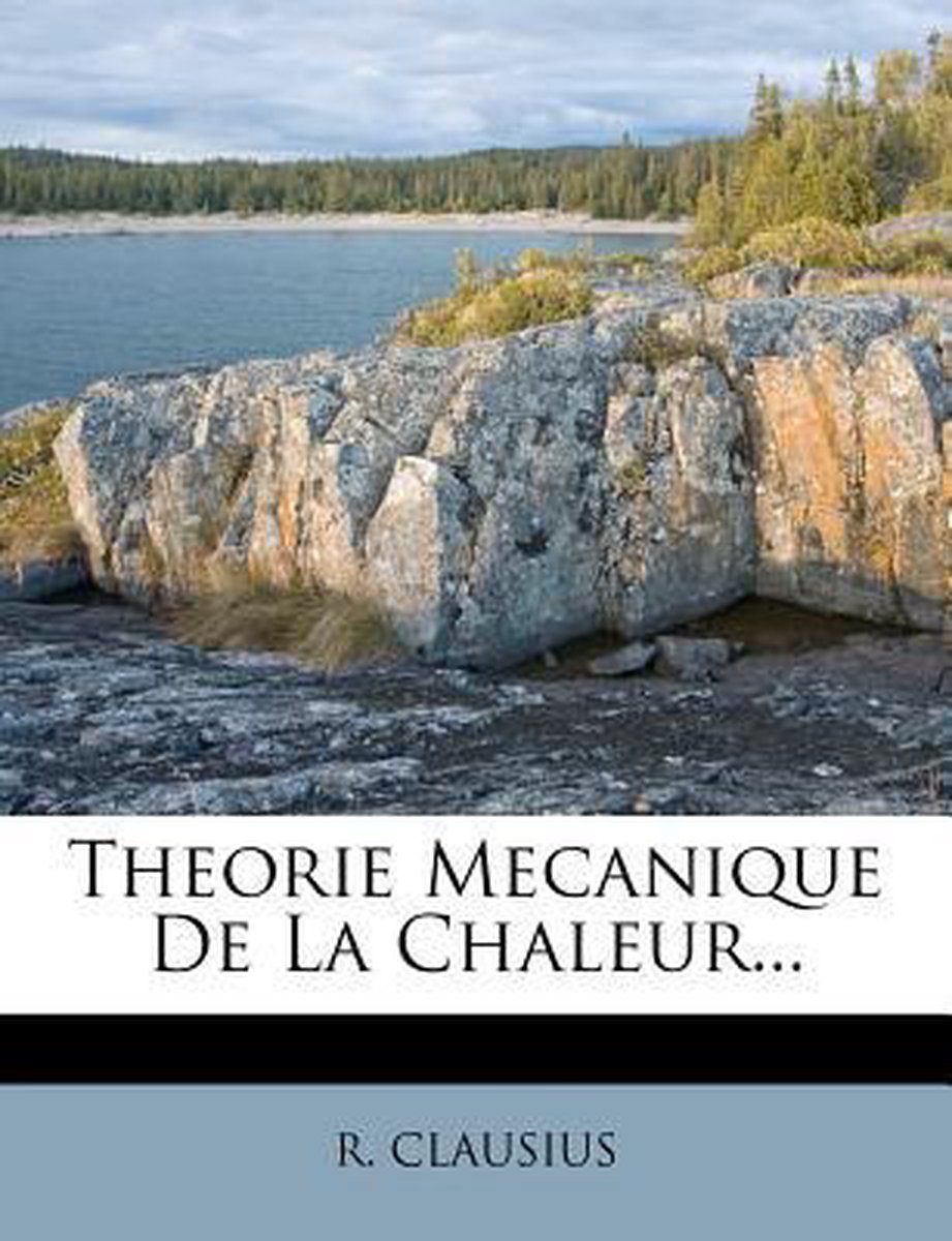 Theorie Mecanique de La Chaleur..., R Clausius | 9781279451571 | Boeken ...