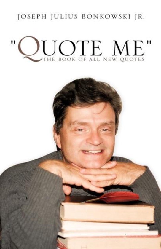 Quote Me the Book of All New Quotes, Jr. Bonkowski, Joseph Julius ...
