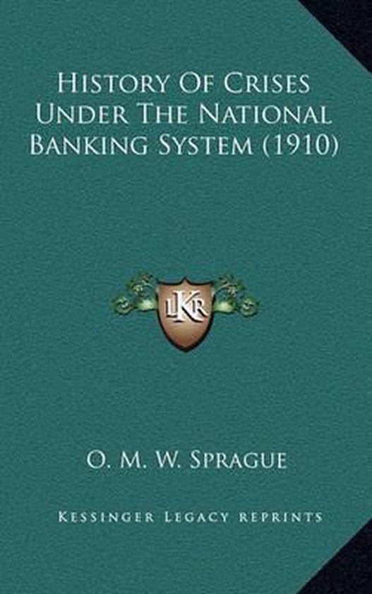 History of Crises Under the National Banking System (1910), O. M. W ...