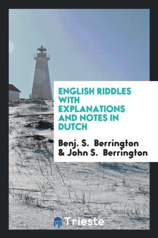English Riddles with Explanations and Notes in Dutch, Benj S Berrington ...