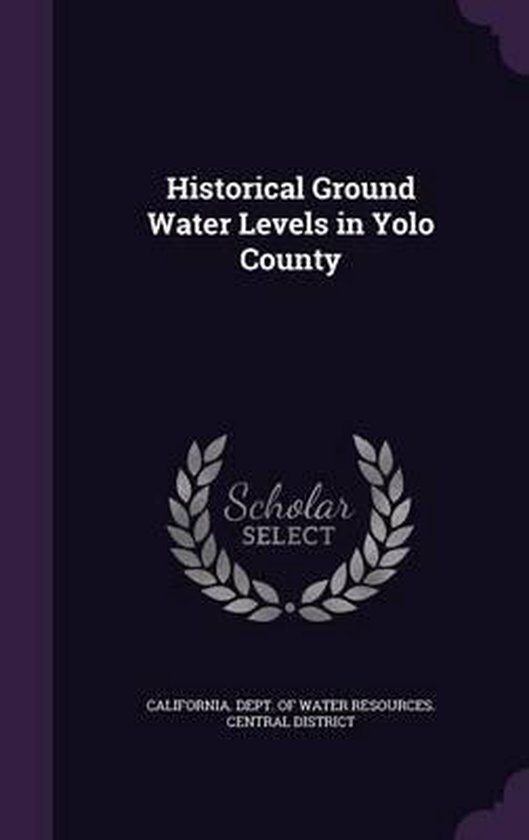 Historical Ground Water Levels in Yolo County | 9781342264534 | Boeken ...