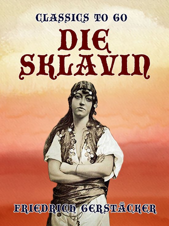 Classics To Go - Die Sklavin (ebook), Friedrich Gerstäcker ...