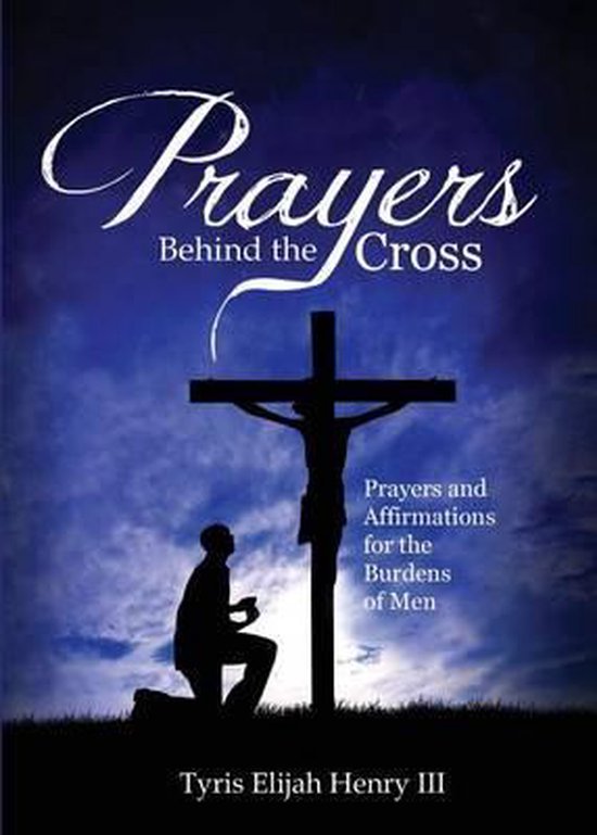 Prayers Behind the Cross, Tyris Elijah Henry, III | 9781632682215 ...