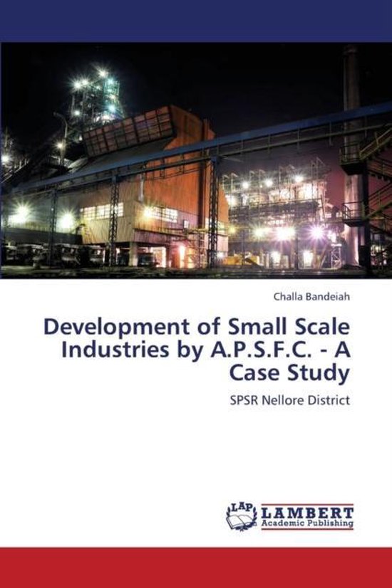 Development of Small Scale Industries by A.P.S.F.C. - A Case Study ...