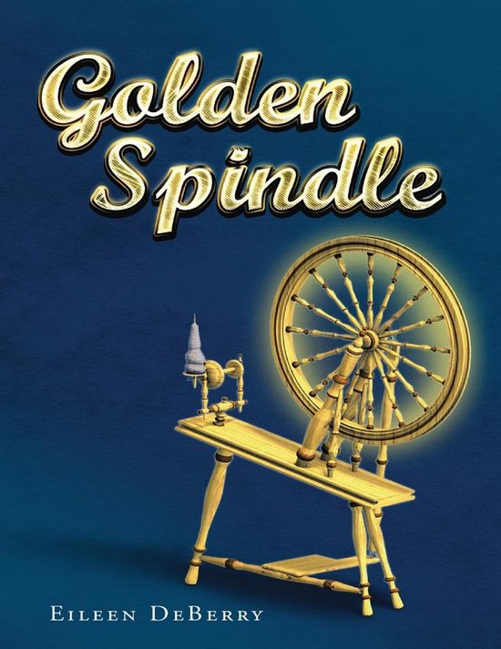 Golden Spindle (ebook), Eileen DeBerry | 9781483413136 | Boeken | bol.com