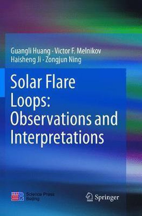 Solar Flare Loops: Observations and Interpretations, Guangli Huang | 9789811097256 |... | bol