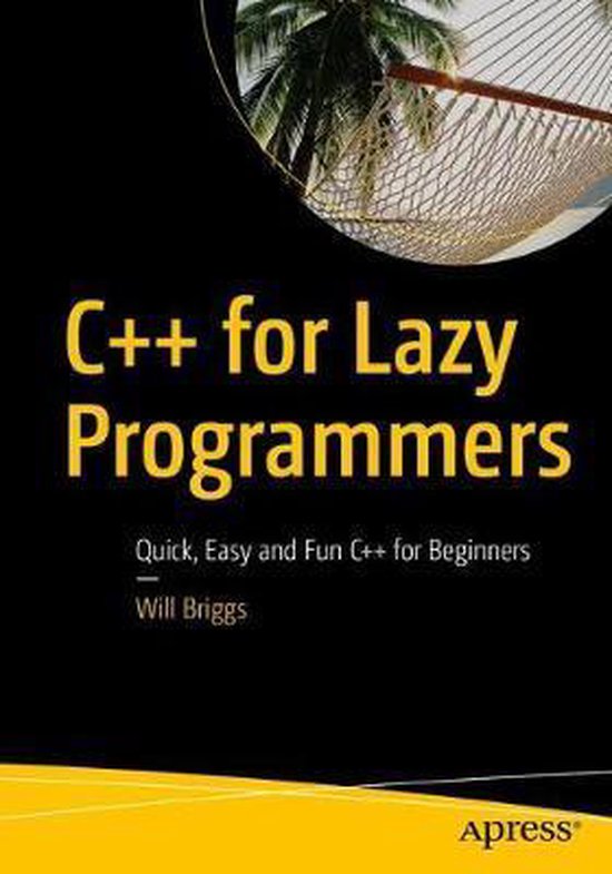 C++ for Lazy Programmers | 9781484251867 | Will Briggs | Boeken | bol.com