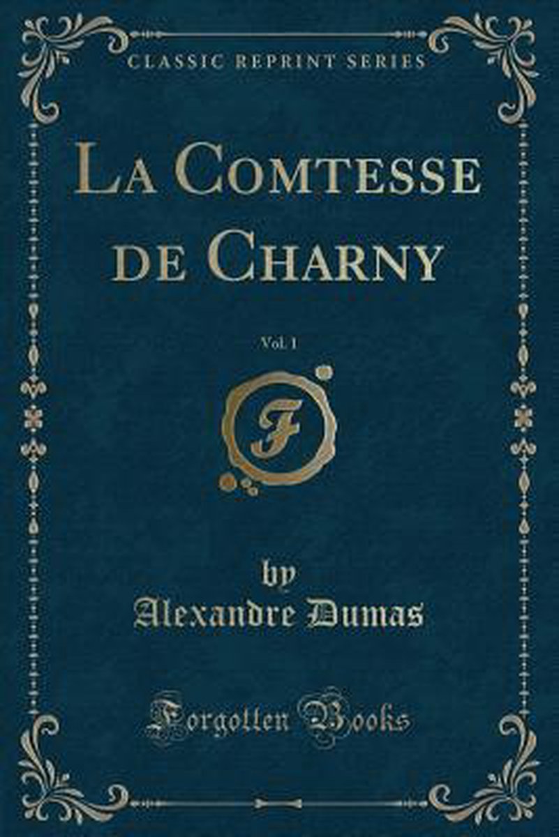 La Comtesse de Charny, Vol. 1 (Classic Reprint), Alexandre Dumas ...