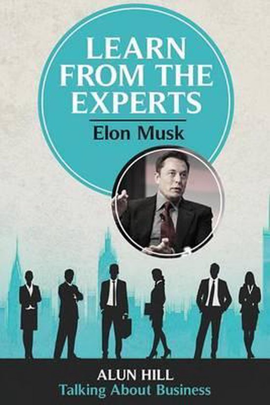 Learn from the Experts- Learn From The Experts - Elon Musk, Alun Hill ...