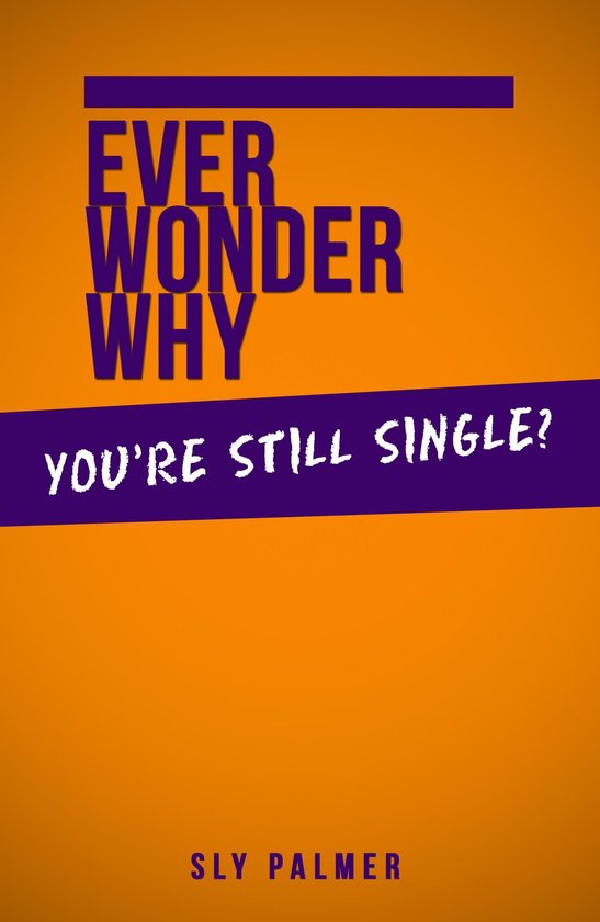 Ever Wonder Why... You're Still Single? (ebook), Sly Palmer ...