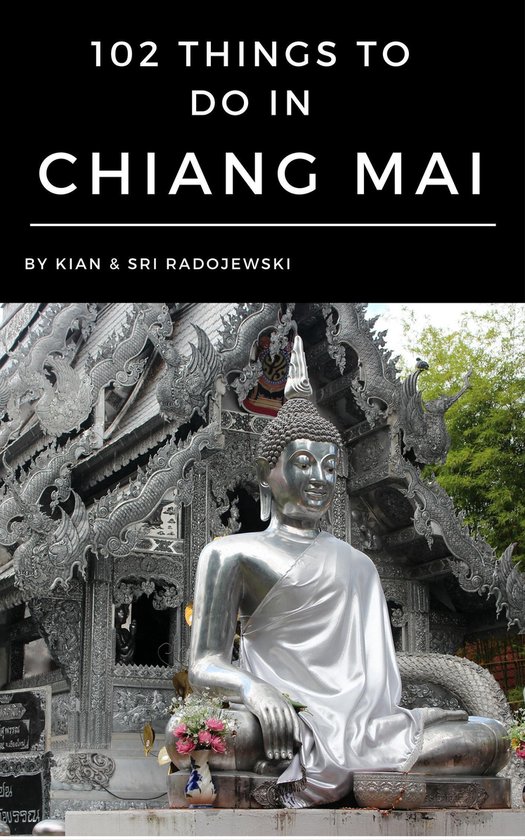 Chiang Mai Travel Guide:102 Things to Do in Chiang Mai (ebook), Kian ...