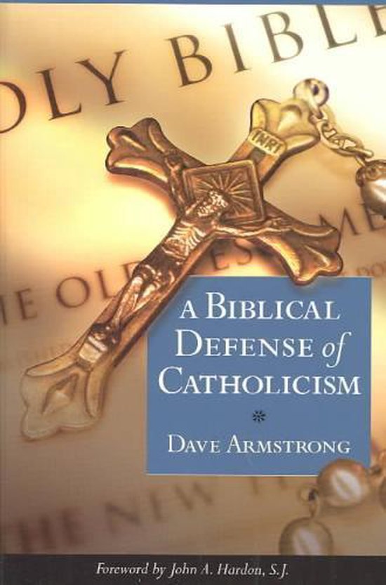 A Biblical Defense of Catholicism, Dave Armstrong | 9781928832959 ...
