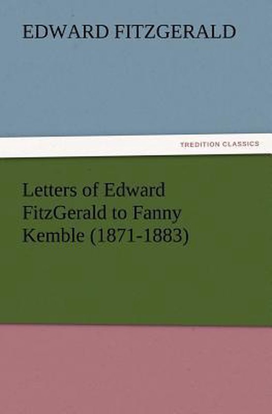 Letters of Edward FitzGerald to Fanny Kemble (1871-1883), Edward Fitzgerald |... | bol.com