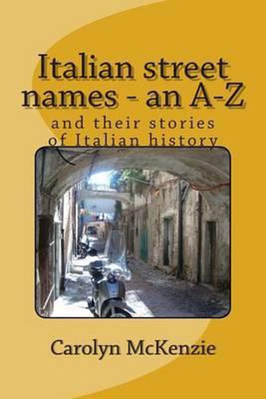 Italian street names - an A-Z, Carolyn Mckenzie | 9781499685275 ...