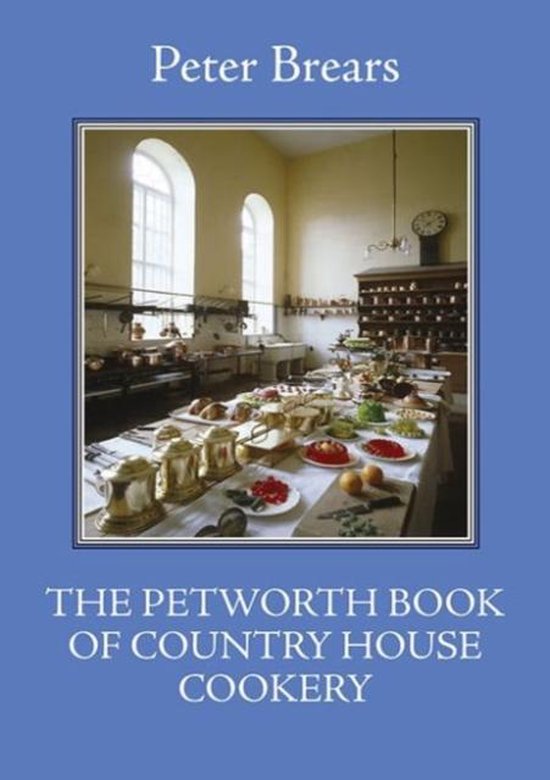 Petworth Book Country House Cooking, Peter Brears | 9781909248434 ...