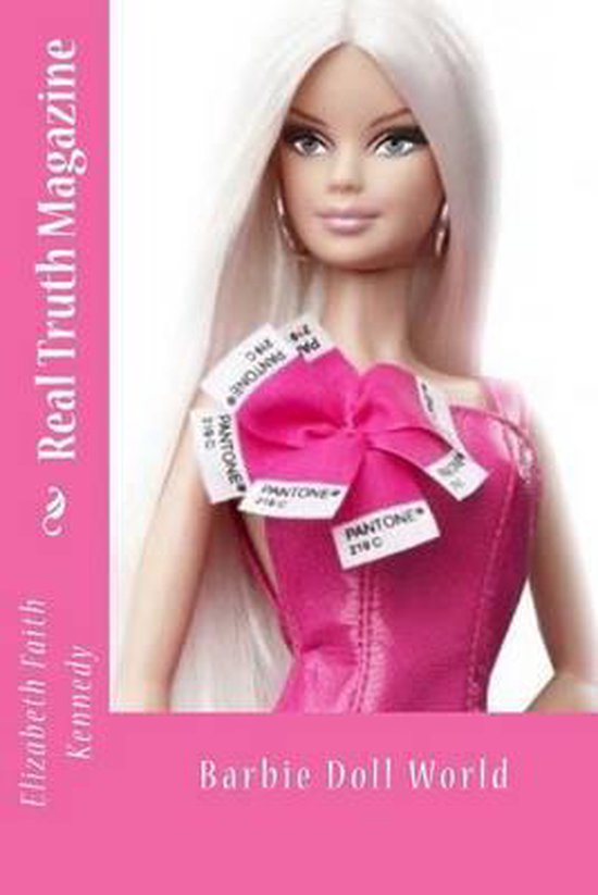 Barbie World- Real Truth Magazine, Elizabeth Faith Kennedy ...