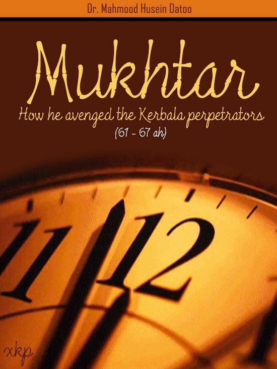 Mukhtar - How He Avenged The Kerbala Perpetrarors (ebook), Dr. Mahmood ...