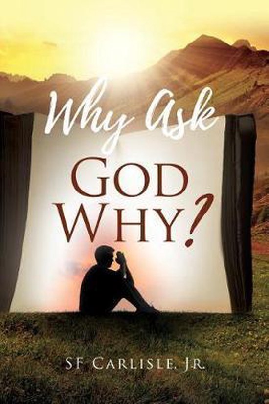Why Ask God Why?, S F Carlisle | 9781545662335 | Boeken | bol