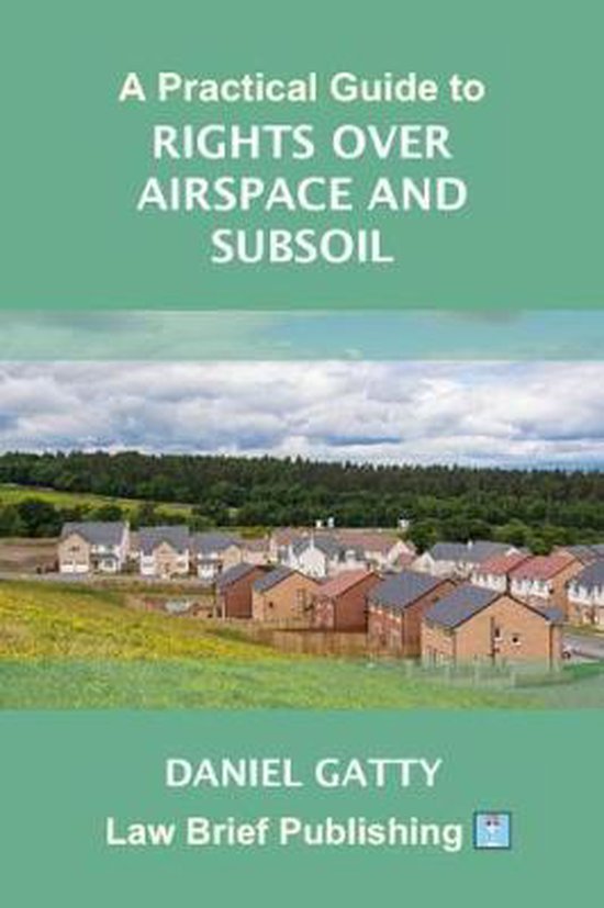 A Practical Guide to Rights Over Airspace and Subsoil, Daniel Gatty ...