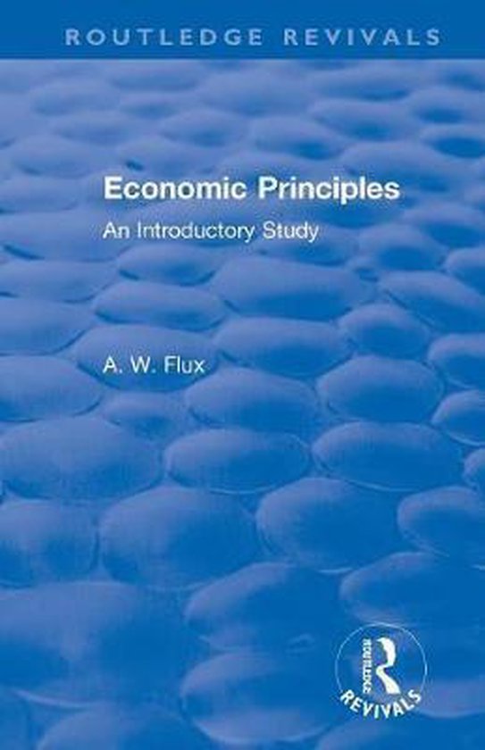 Routledge Revivals- Revival: Economic Principles (1904), Flux ...